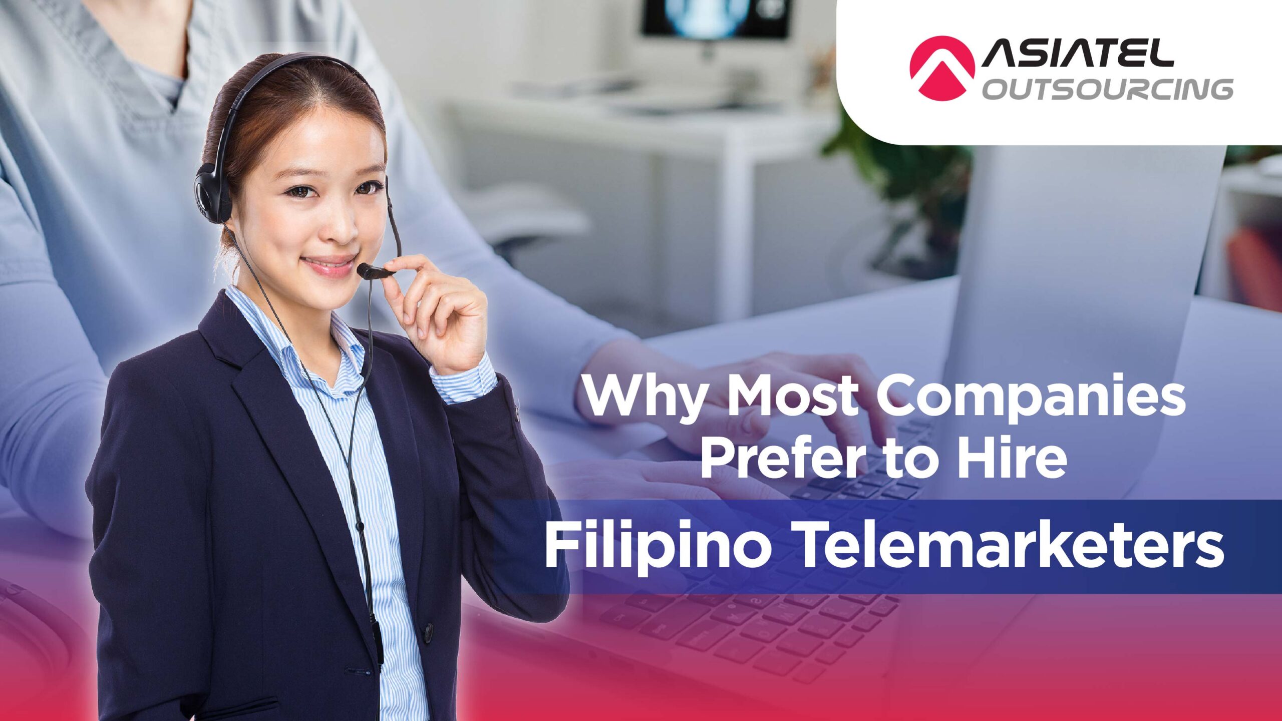 Why Do Most Companies Prefer to Hire Filipino Telemarketers?